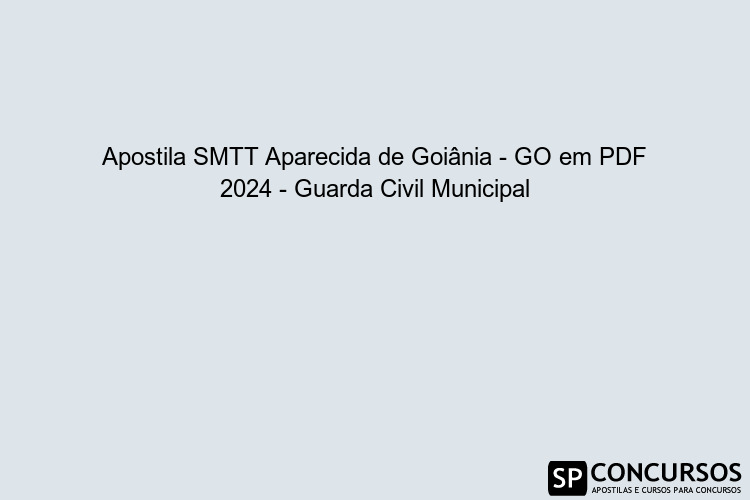 Apostila SMTT Aparecida de Goiânia - GO em PDF 2024 - Guarda Civil Municipal Download Grátis