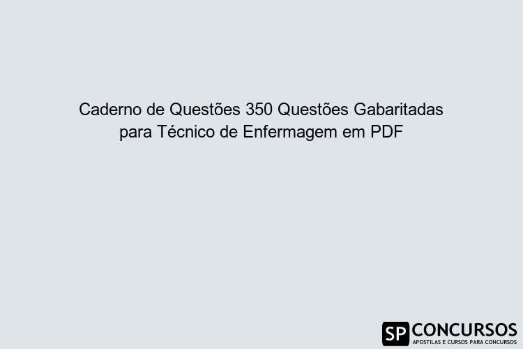 Caderno de Questões 350 Questões Gabaritadas para Técnico de Enfermagem em PDF Download Grátis
